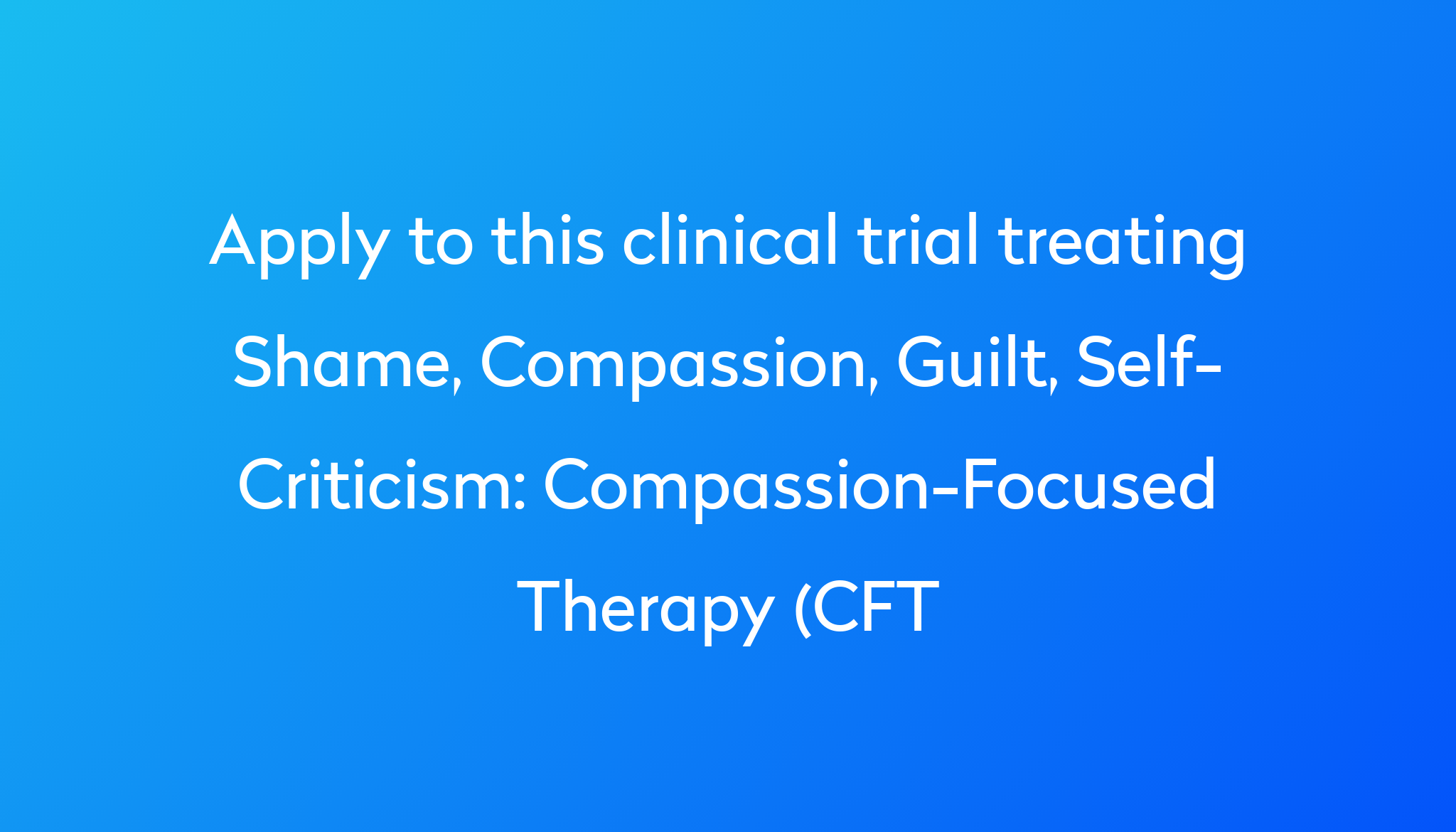 Compassion Focused Therapy Cft For Compassion Clinical Trial 2024 Power